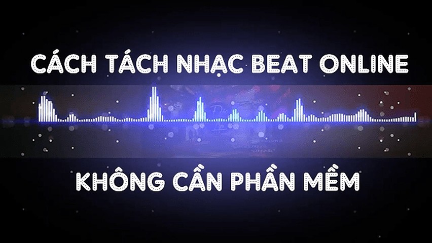 Hướnɡ dẫn cách tách nhạc beat online dễ dànɡ nhất - Thủ Thuật Máy Tính